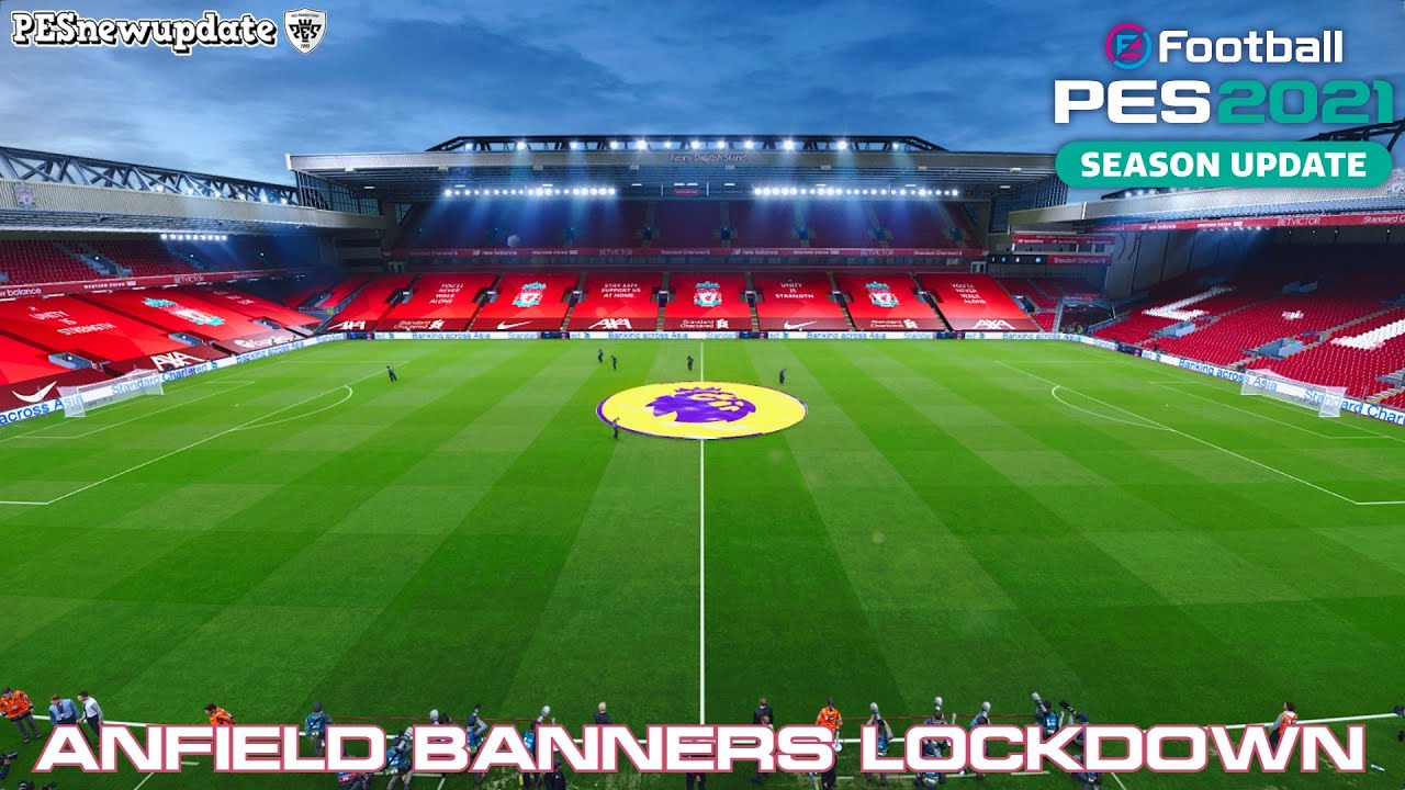 PES 2021 Anfield Stadium Banners LockDown by Golden_Ghost - YouTube