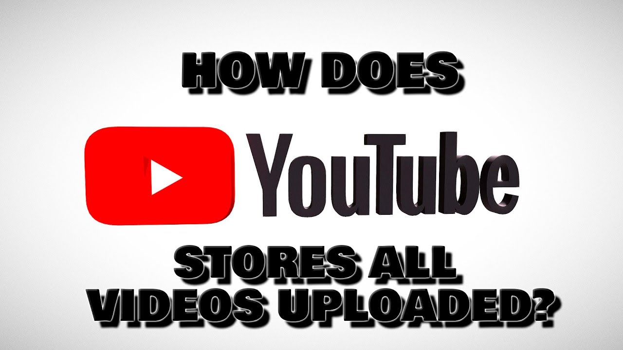 HOW DOES YOUTUBE STORES ALL VIDEOS UPLOADED! - YouTube