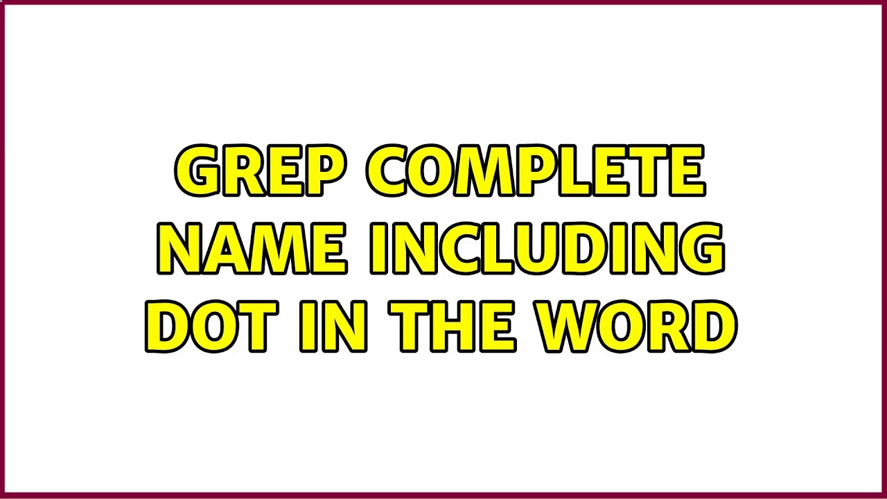 Unix & Linux: Grep complete name including dot in the word (3 Solutions ...