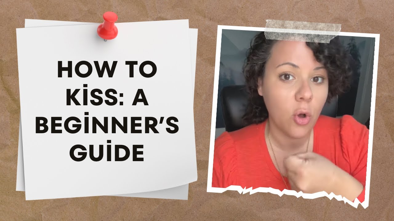 How to Kiss: a A Beginner’s Guide - YouTube