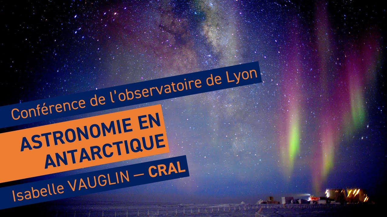 Astronomie en Antarctique | Conférence de l'observatoire de Lyon - YouTube