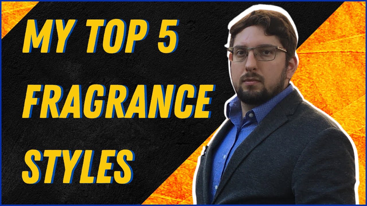 TOP 5 FAVOURITE FRAGRANCE STYLES - YouTube