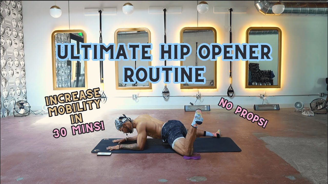 Ultimate Hip Opener Routine | 30-Min Mobility & Flexibility Workout ...