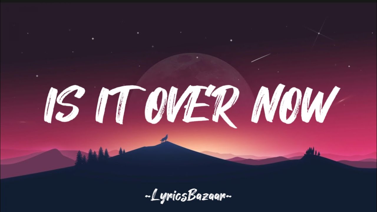 IS IT OVER NOW? - Taylor Swift (Lyrics) - YouTube