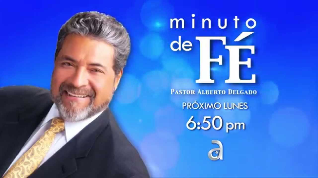 Un Minuto de Fe and Ateve l Pastor Alberto Delgado - YouTube