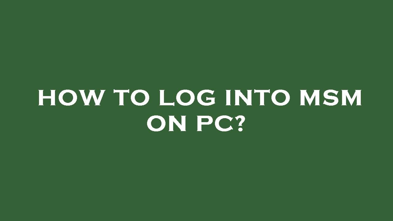 How to log into msm on pc? - YouTube