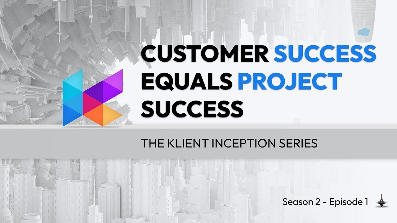 Customer Success equals Project Success (S2.E1) | The Klient Inception ...