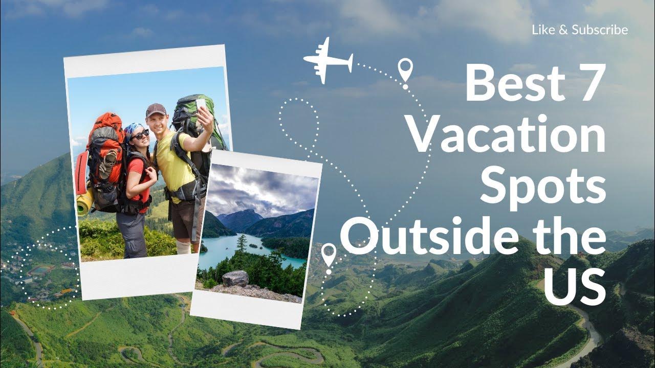 Best 7 Vacation Spots Outside The US YouTube best-7-vacation-spots-outside-the-us-youtube