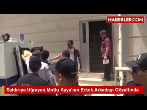 Saldırıya Uğrayan Mutlu Kaya'nın Erkek Arkadaşı Gözaltında