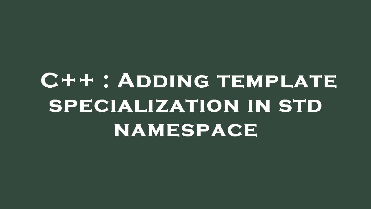 C++ : Adding template specialization in std namespace - YouTube