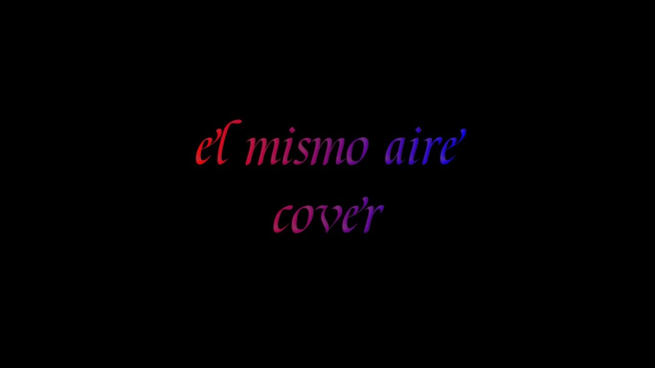El mismo aire - Cover - Alexis Morillo - YouTube