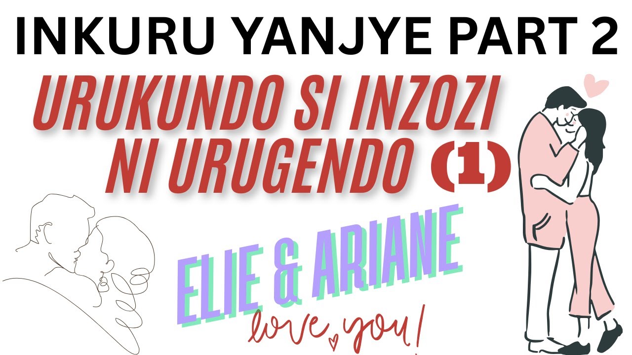 INKURU YANJYE PART 2 : URUKUNDO SI INZOZI NI URUGENDO/Nigute wabana ...