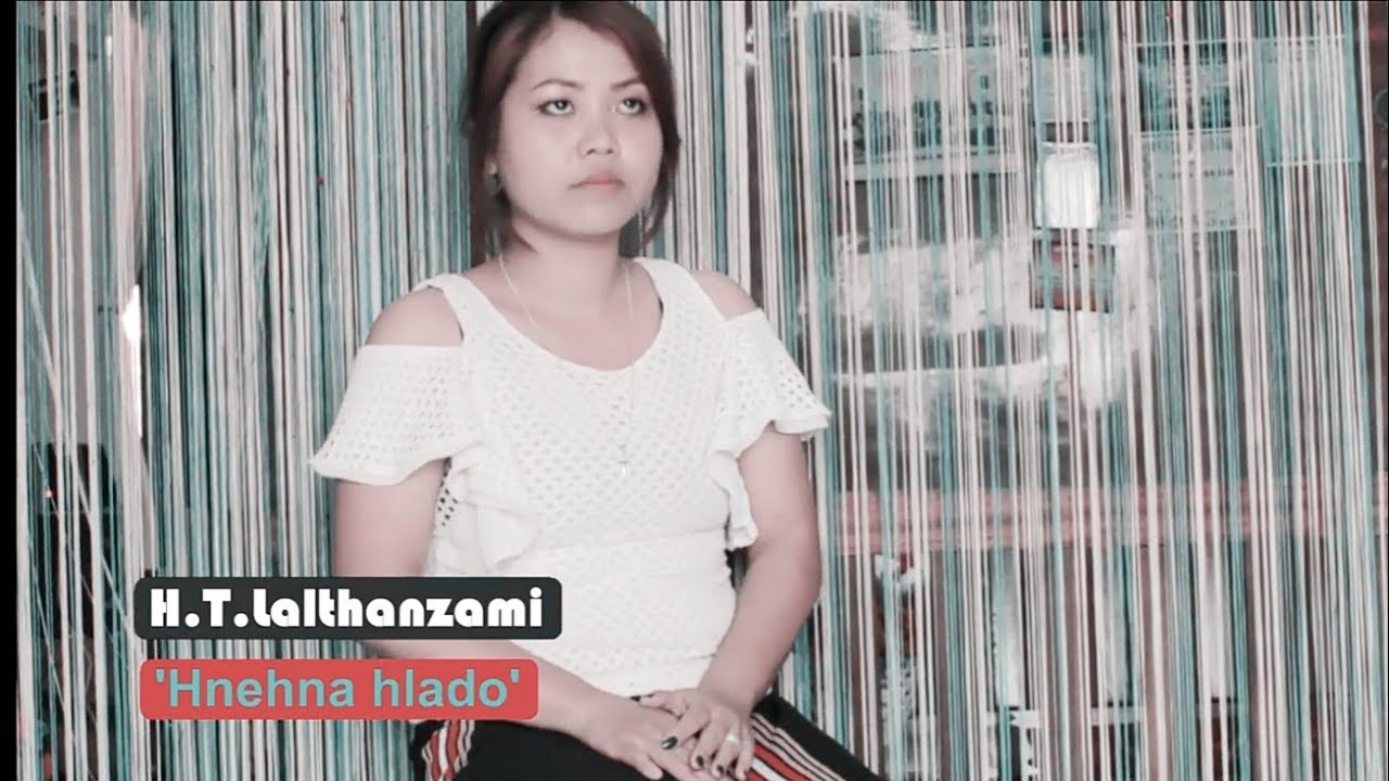 HT LALTHANZAMI - Hnehna hlado - YouTube