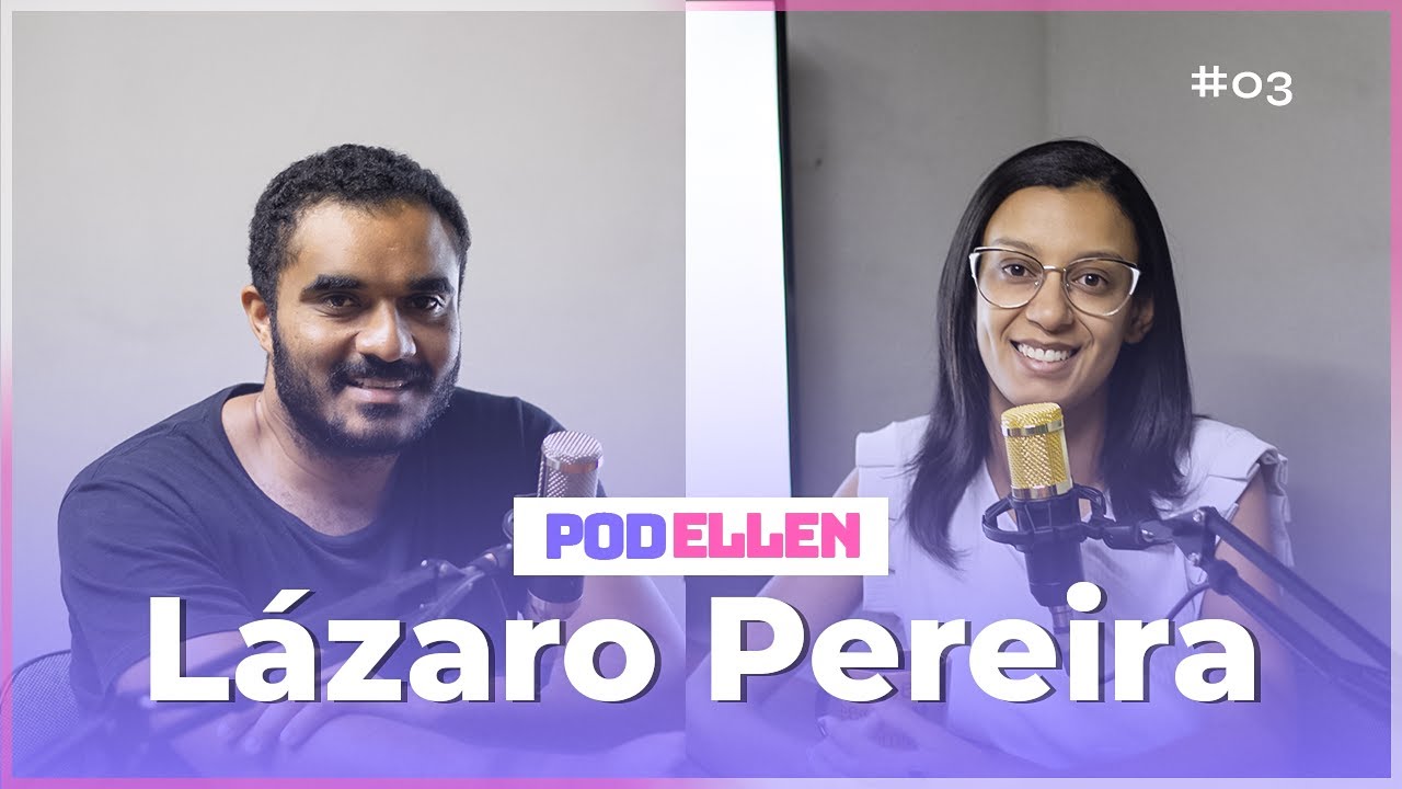 LÁZARO PEREIRA E ELLEN SANTOS - PodEllen #003 - YouTube