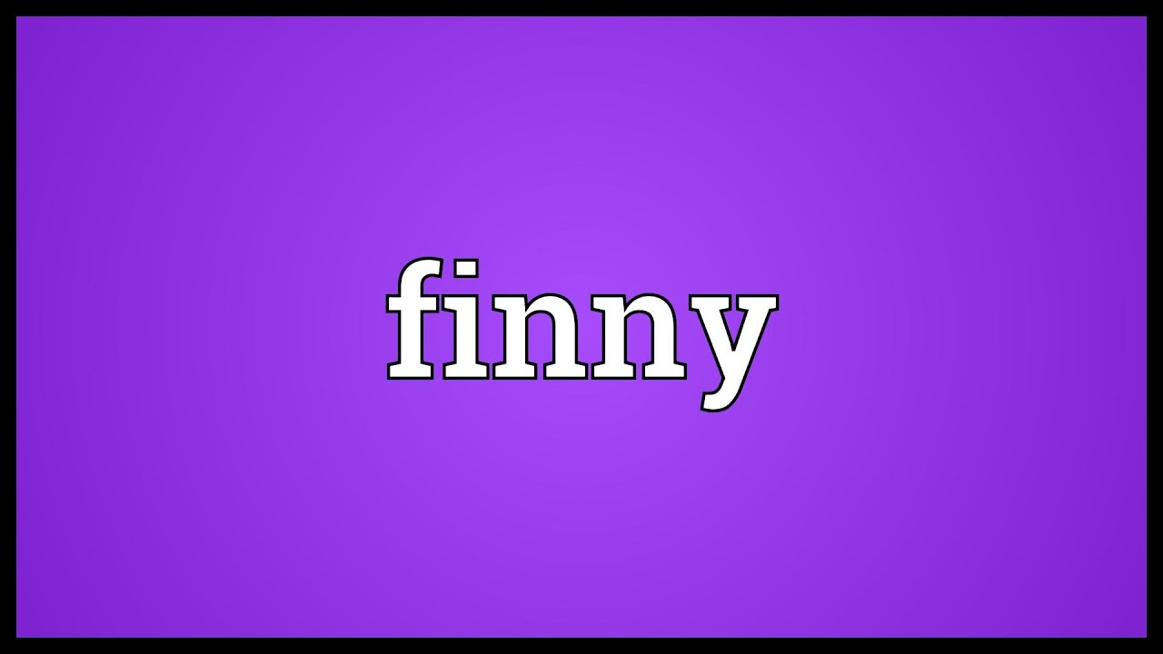 Finny Meaning - YouTube