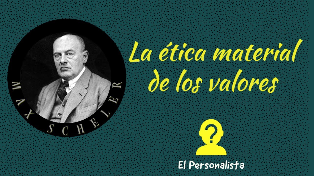 La ética material de los valores de Max Scheler - YouTube