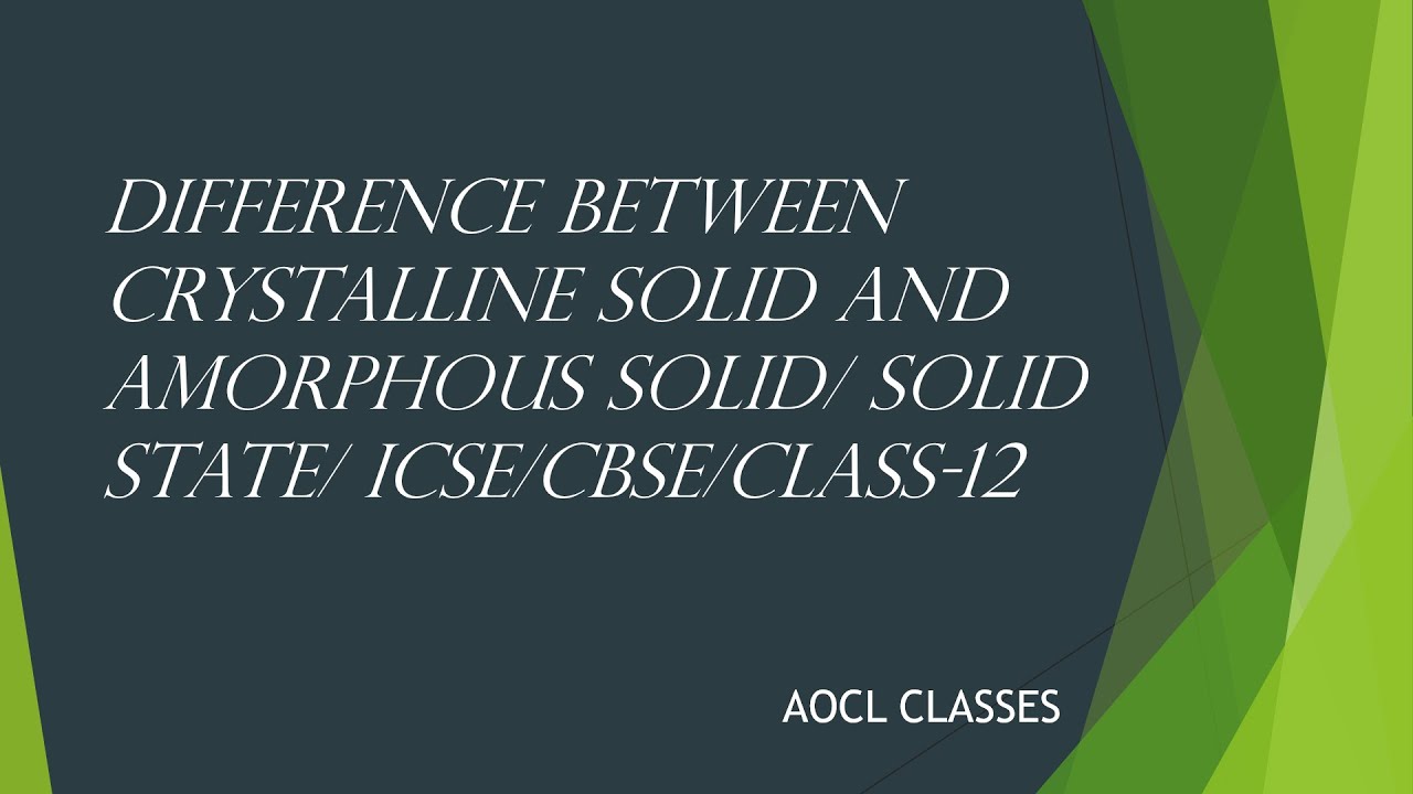 Difference between Crystalline solid and Amorphous solid/ Class-12 ...
