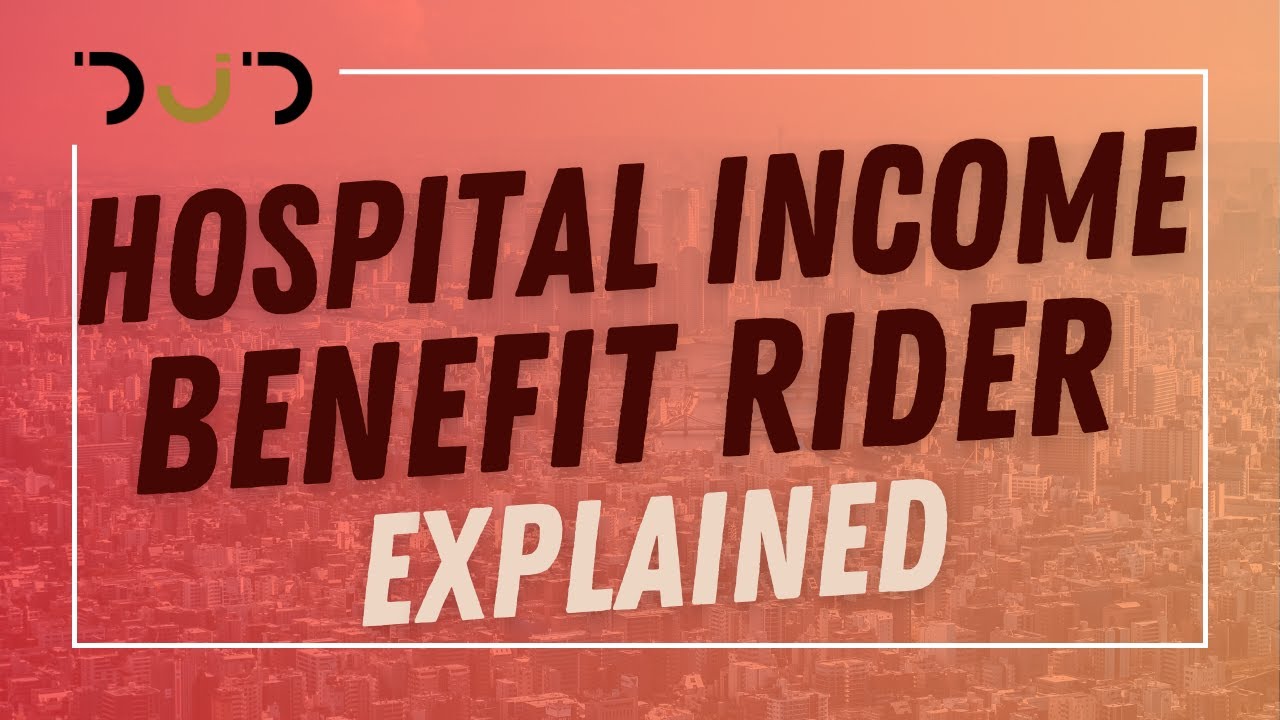 Hospital Income Benefit Rider Explained! How can you claim when you get ...