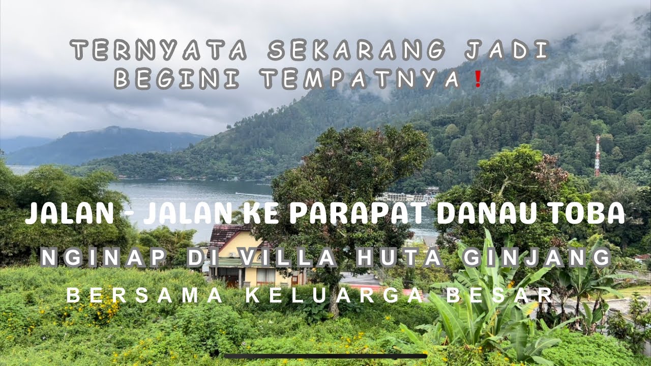 JALAN-JALAN KE PARAPAT DANAU TOBA NGINAP DI VILA HUTA GINJANG BERSAMA ...