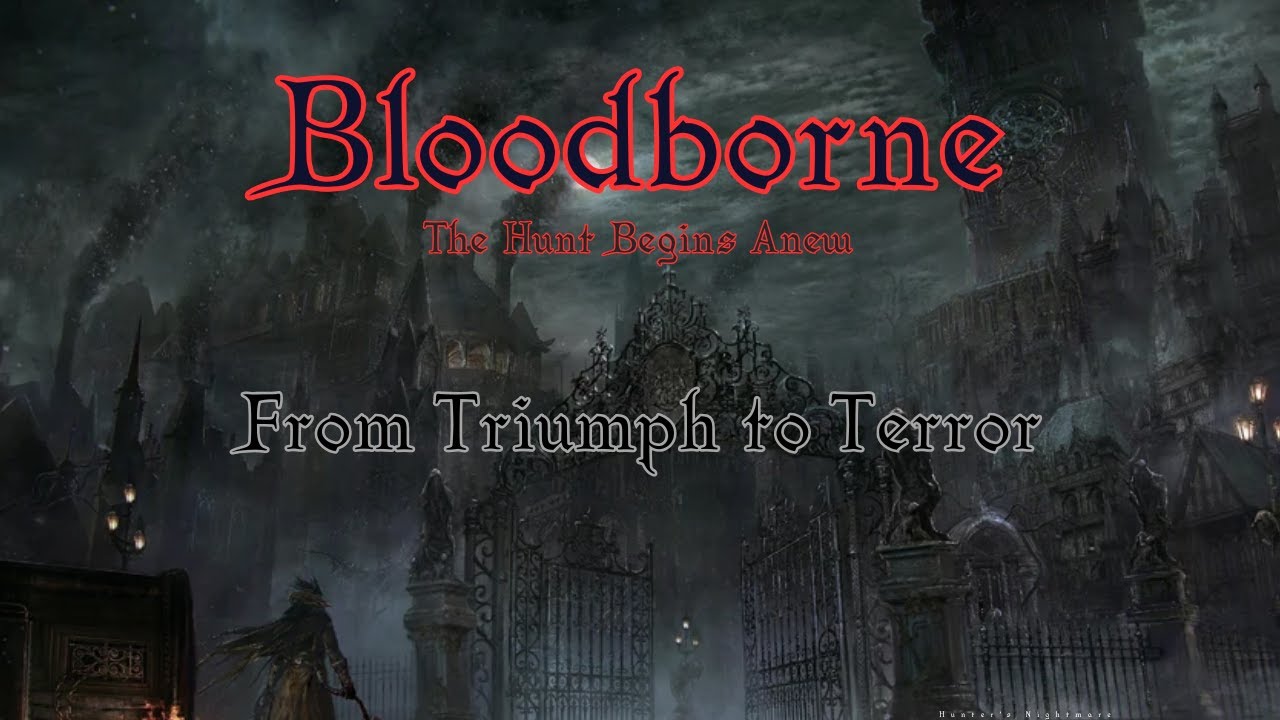Bloodborne: The Hunt Begins Anew | Triumph to Terror (Blood Starved ...