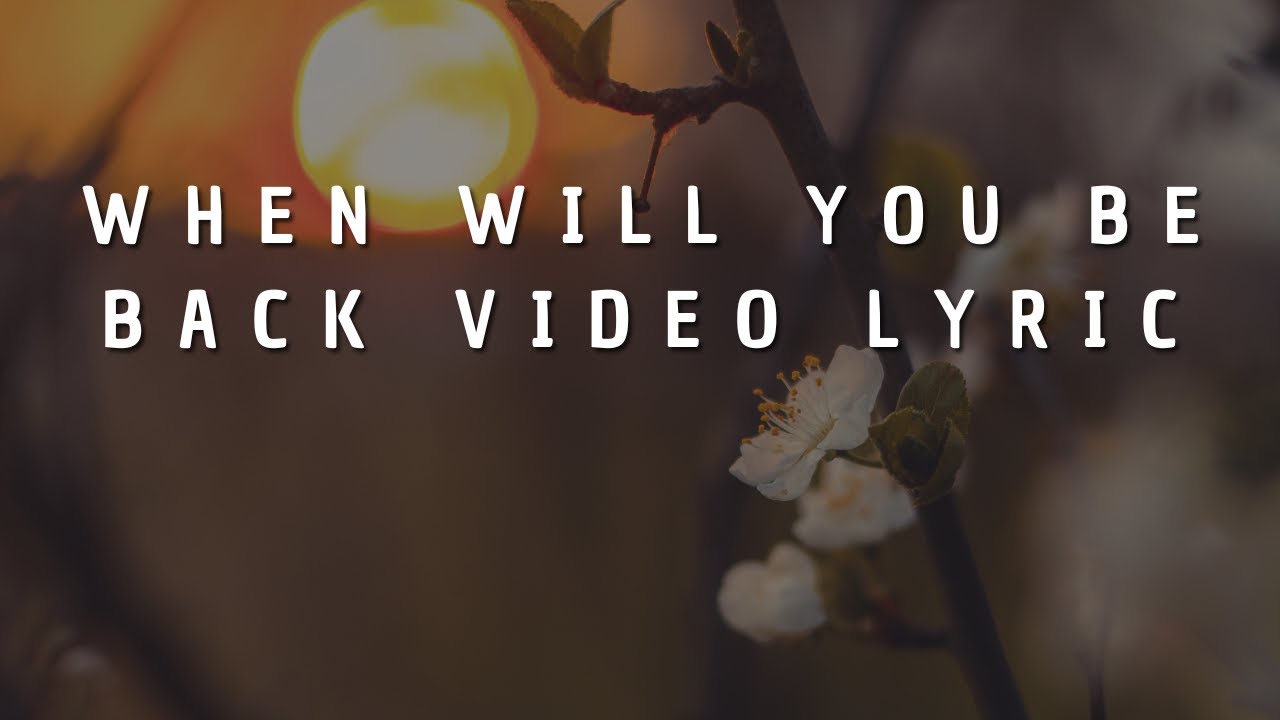 When Will You Be Back video lyric - YouTube
