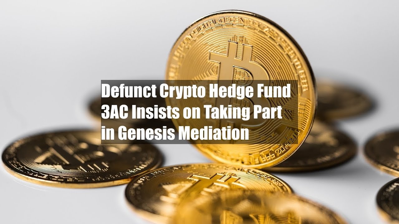 Defunct Crypto Hedge Fund 3AC Insists on Taking Part in Genesis ...
