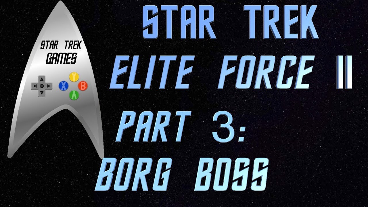 Star Trek Elite Force 2 Part 3 Borg Boss - YouTube