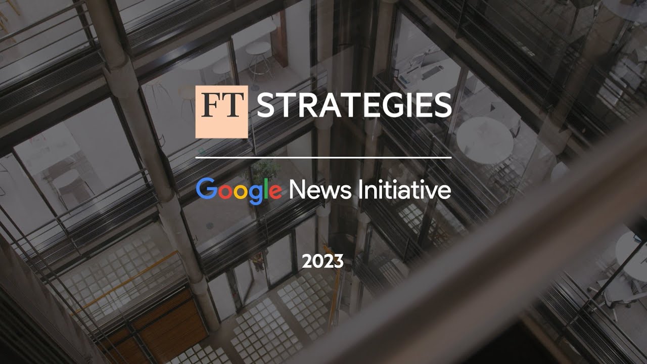 FT Strategies and the Google News Initiative 2023 Partnership - YouTube