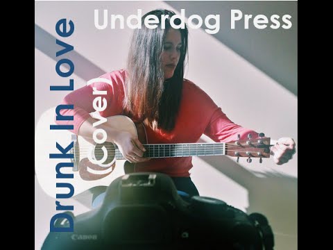 Catalina Gonzalez - Drunk In Love (cover) - Underdog Press