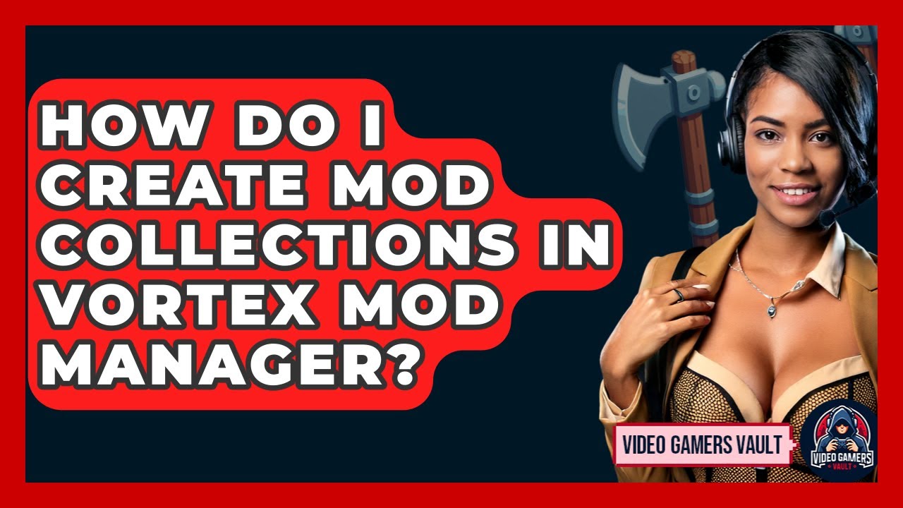 How Do I Create Mod Collections In Vortex Mod Manager? - Video Gamers Vault - YouTube