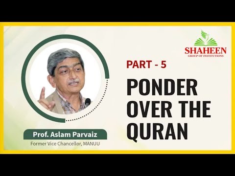 5 Ponder over the Quran---Part 5 (Prof M.Aslam Parvaiz) - YouTube