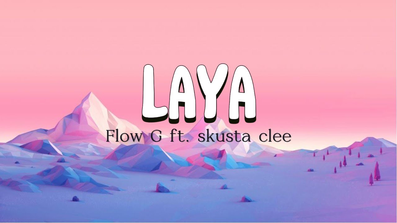 LAYA - Flow G ft. Skusta clee (lyrics video) - YouTube