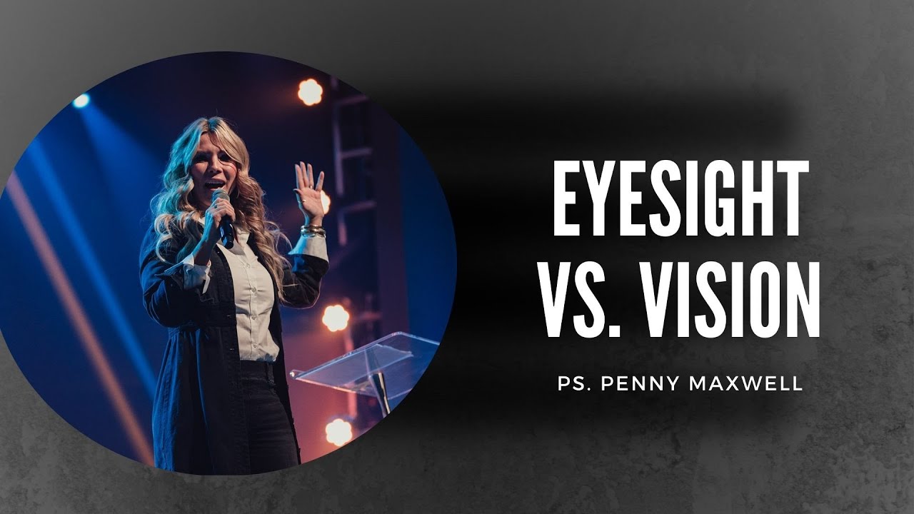Eyesight vs. Vision | Can You See It? | Ps. Penny Maxwell - YouTube