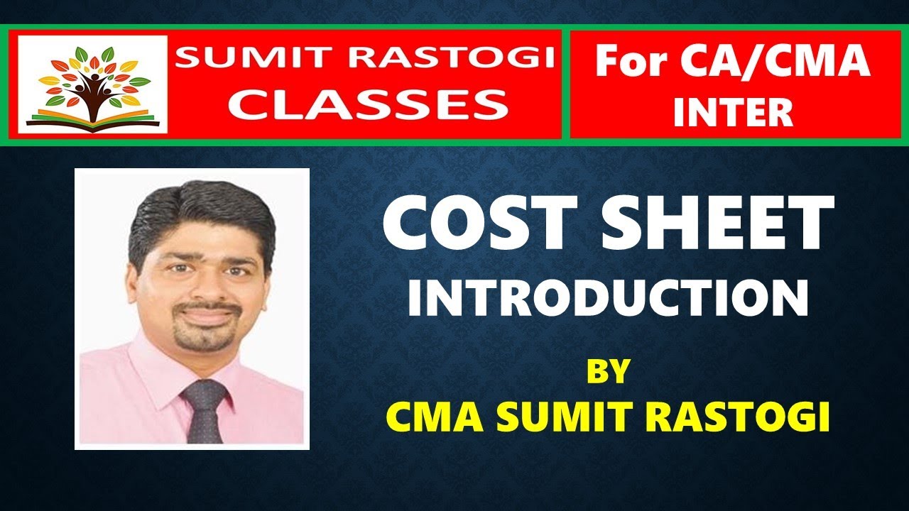 COST SHEET - INTRODUCTION I By CMA SUMIT RASTOGI I FOR CA/CMA INTER ...