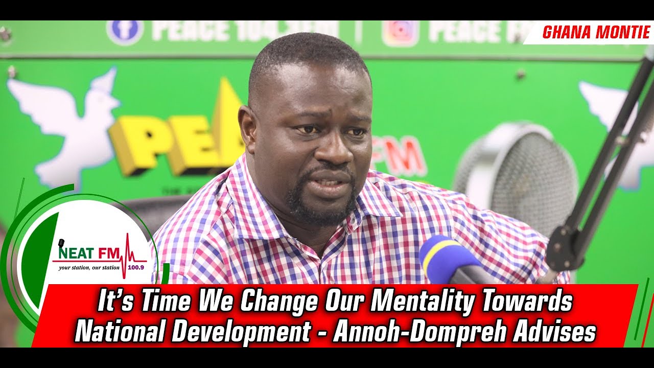 It’s Time We Change Our Mentality Towards National Development - Annoh ...