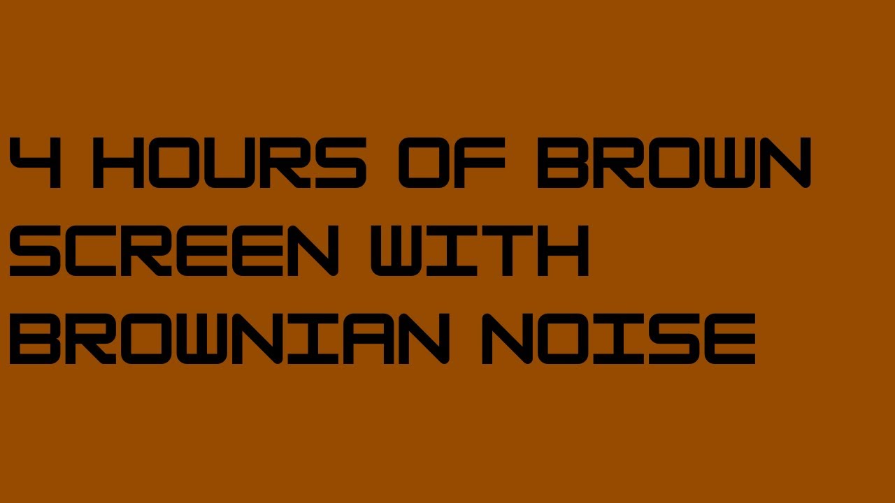 4 Hours of Brown Screen with Brownian Noise - YouTube