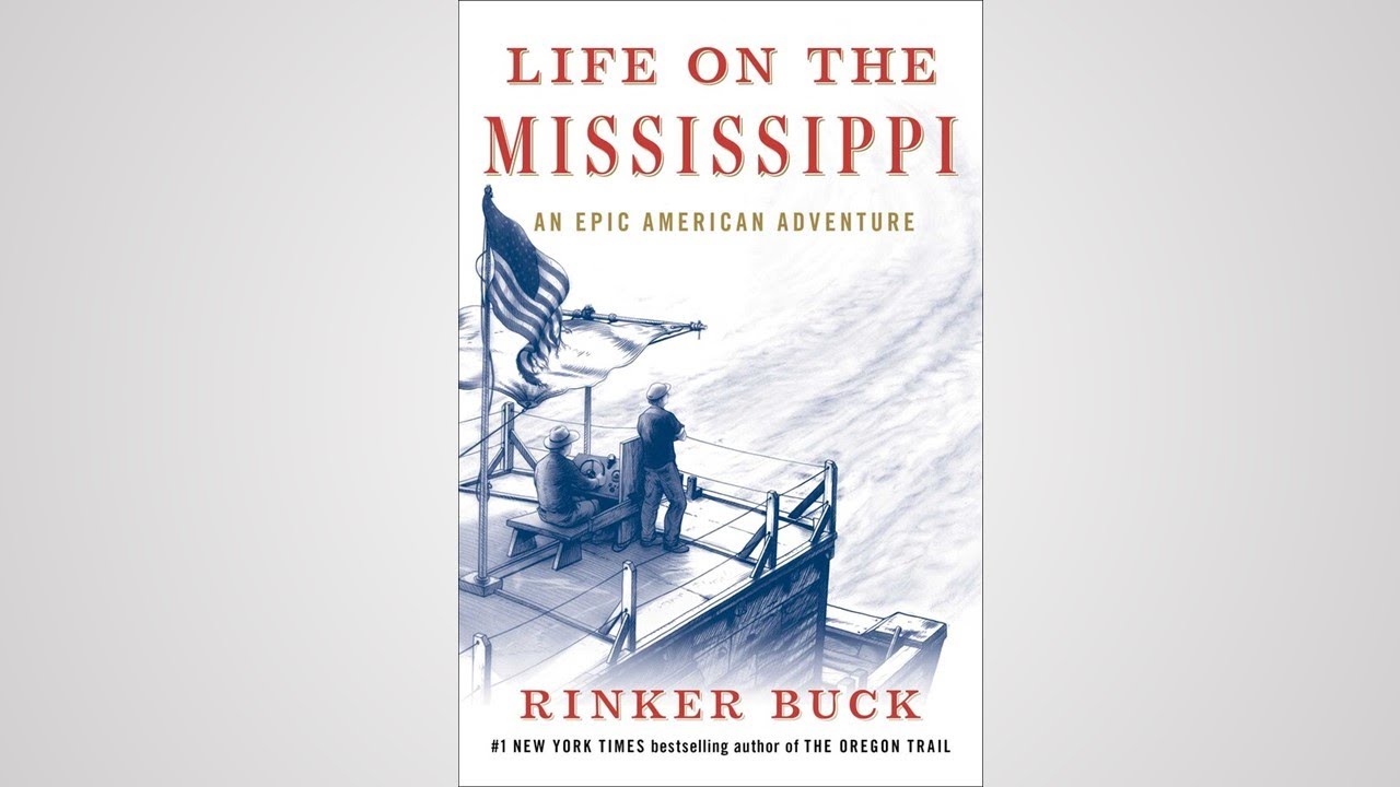 Life on the Mississippi – An Epic American Adventure by Rinker Buck ...