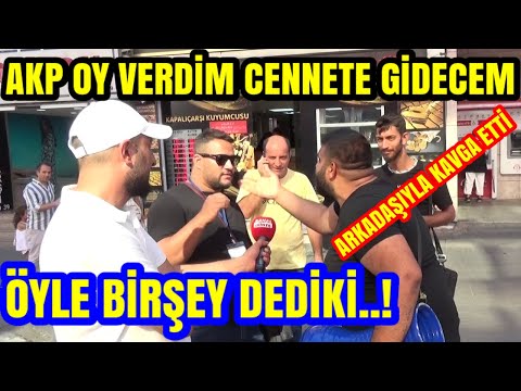 AKP'YE OY VERİRSEM CENNETE GİDİCEM. ÖYLE BİRŞEY DEDİKİ. ARKADAŞIYLA KAVGA ETTİ.