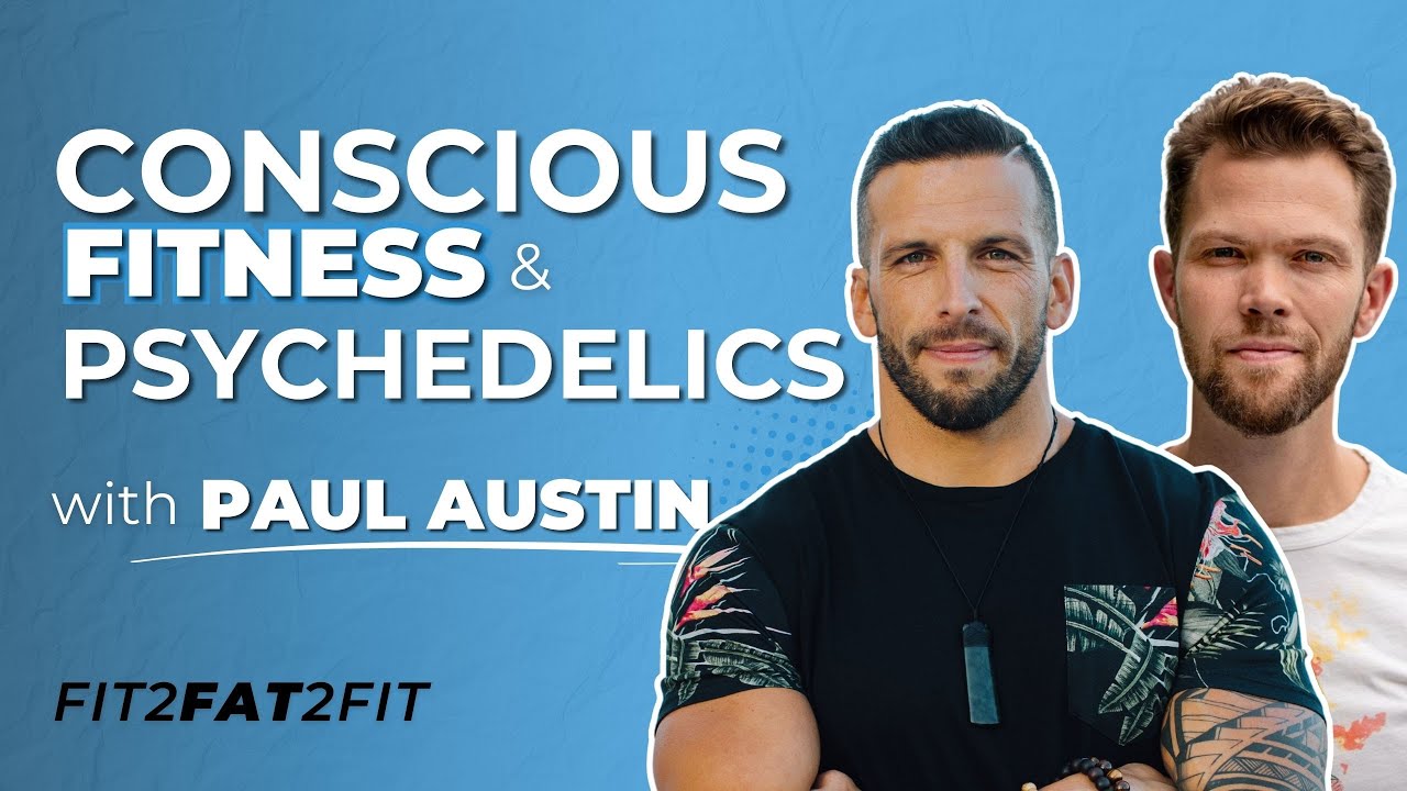 Conscious Fitness & Psychedelics: Paul Austin’s Insights on Healing ...