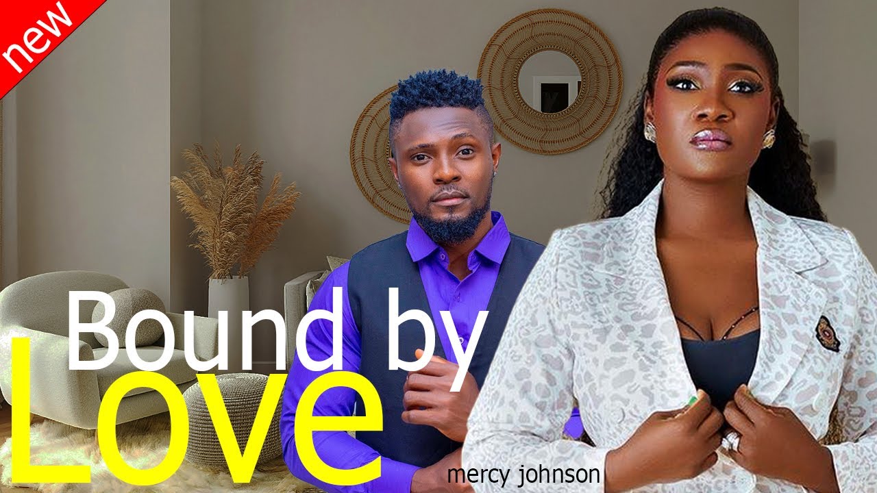 Best Of MERCY JOHNSON Movies: Bound By Love Full Movie New Nollywood ...
