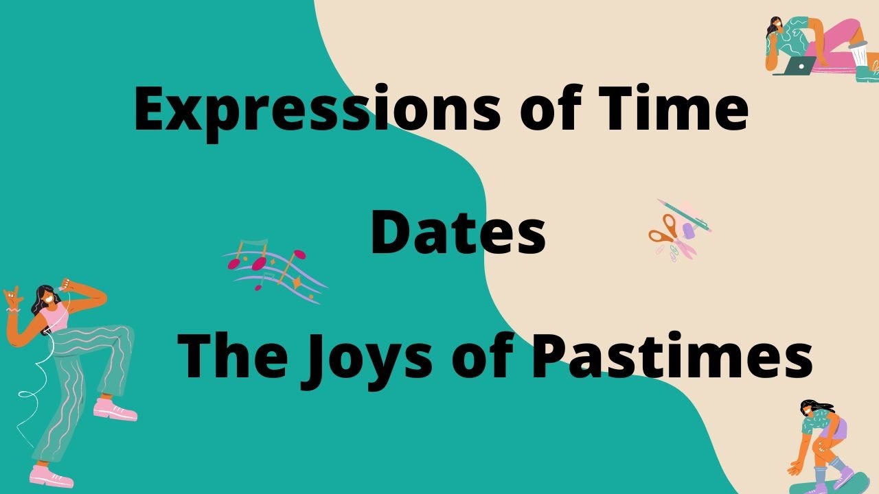 Expressions of Time, Dates, and the Joys of Pastimes // Conversation ...