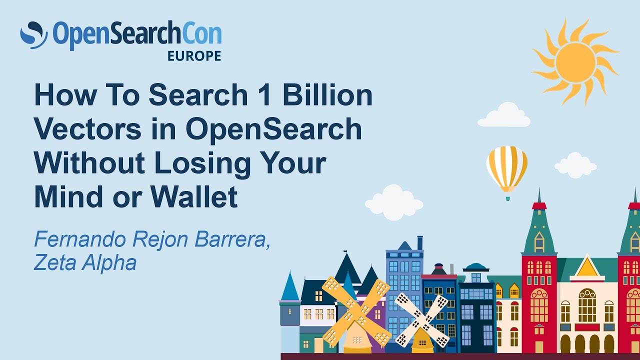 How To Search 1 Billion Vectors in OpenSearch Without Losing Your Mind or... Fernando Rejon ...