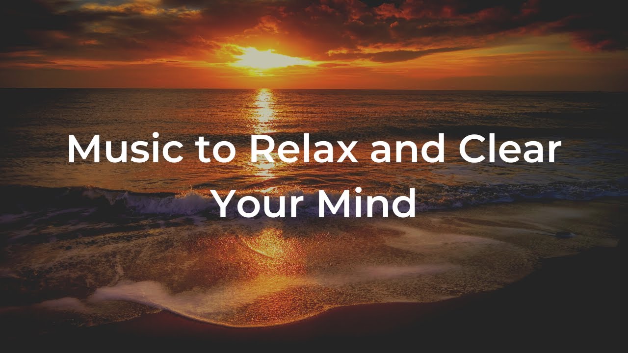 Music to Relax and Clear Your Mind - YouTube