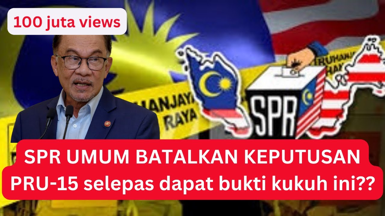 SPR UMUM KEPUTUSAN PRU-15 dibatalkan selepas dapat bukti KUKUH INI ...