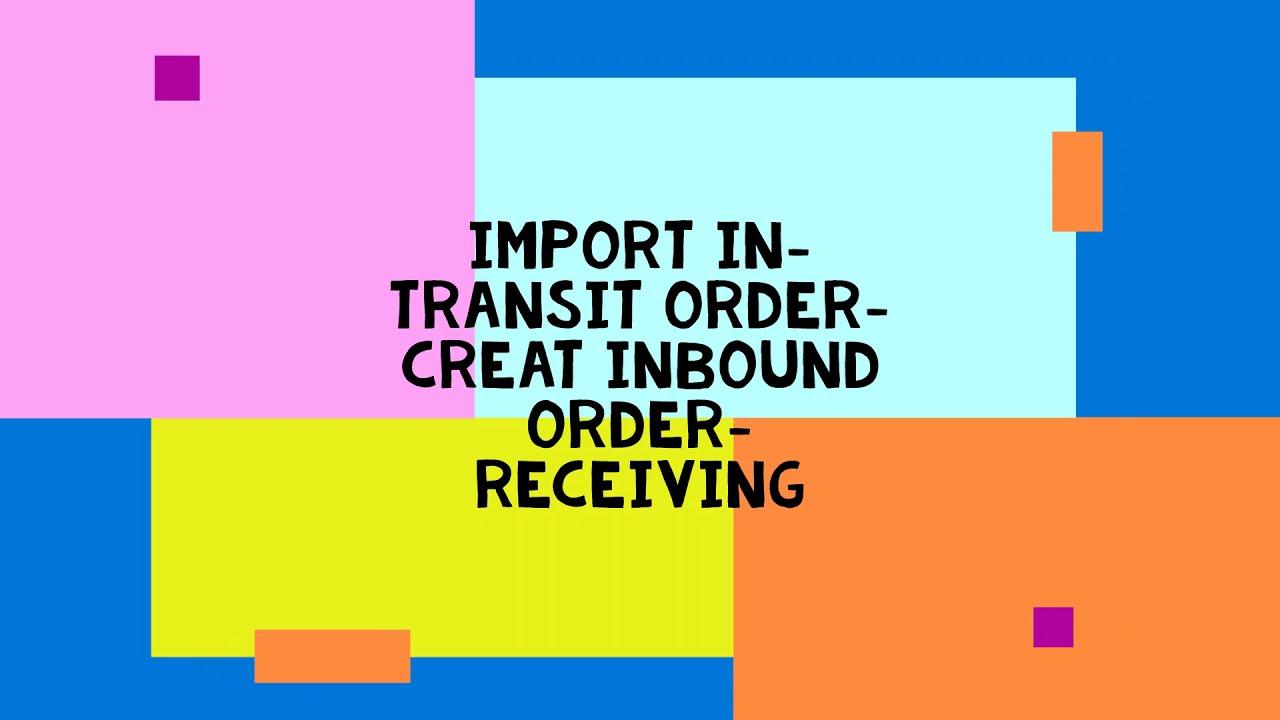 Create Inbound Order from imported In-Transit Orders, and warehouse ...