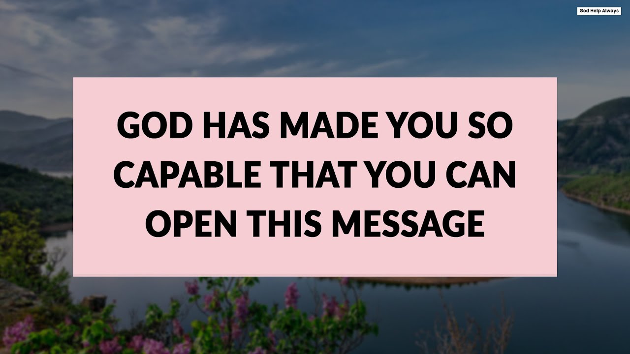 God Has Made You So Capable That You Can Open This Message | God ...