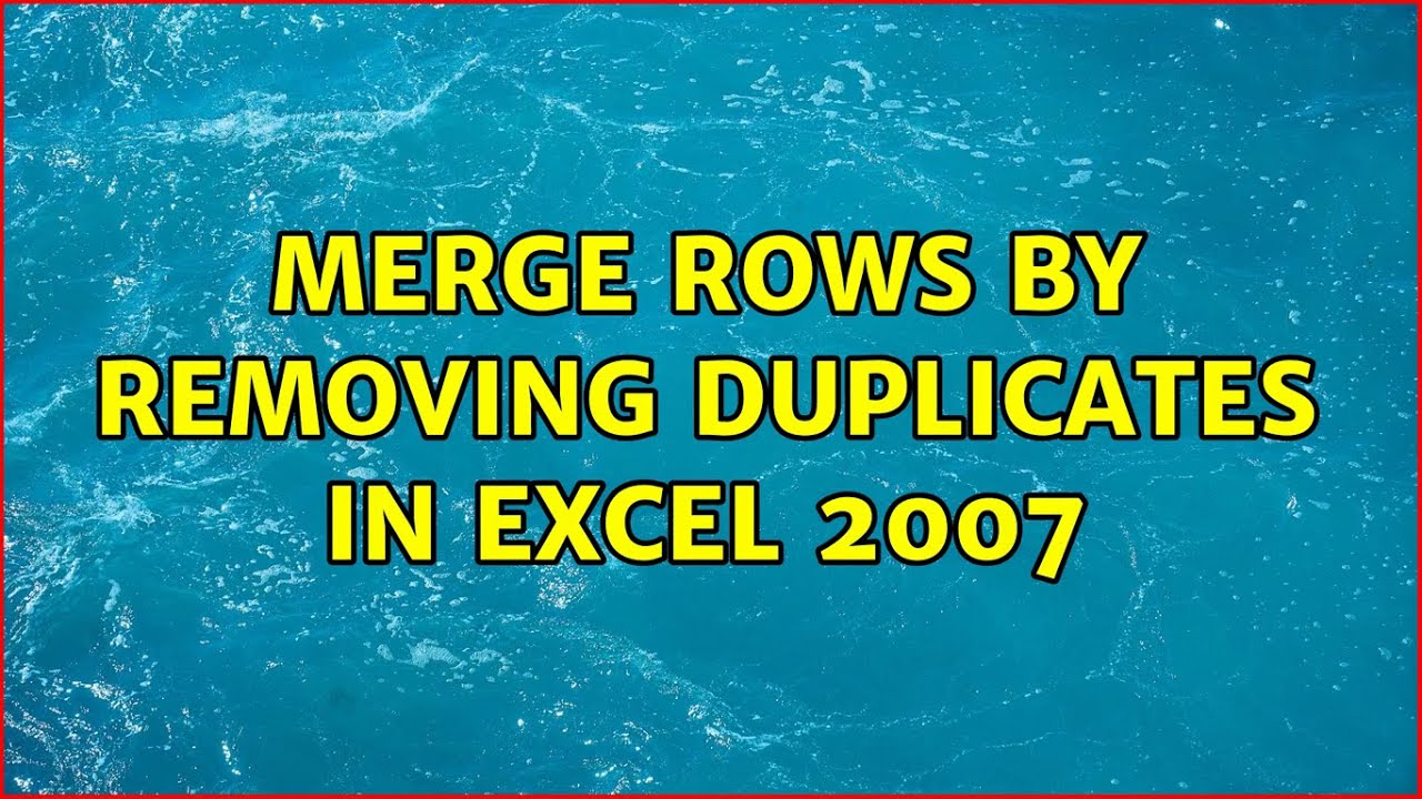 Merge Rows By Removing Duplicates In Excel 2007 YouTube merge-rows-by-removing-duplicates-in-excel-2007-youtube