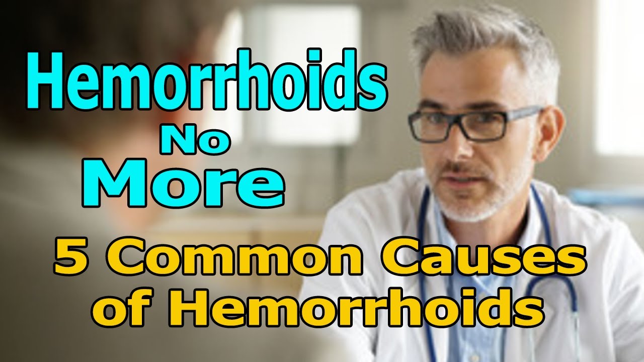 Hemorrhoids No More 5 Common Causes Of Hemorrhoids Youtube