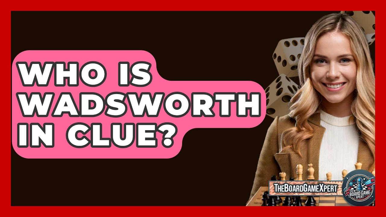 Who Is Wadsworth In Clue? - The Board Game Xpert - YouTube