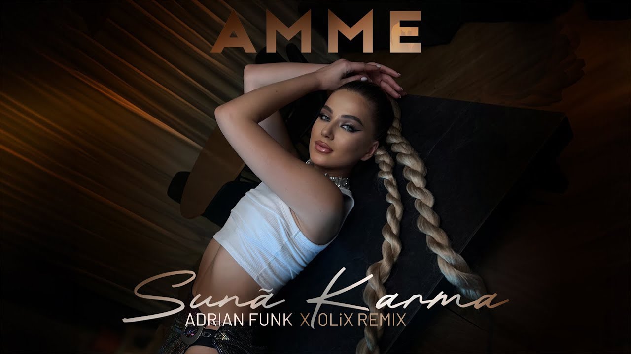 AMME - Sună Karma (Adrian Funk X OLiX Remix) - YouTube